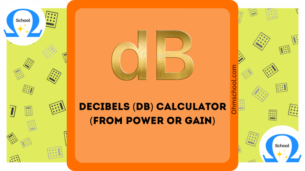 Decibels (dB) Calculator (From Power or Gain) - OhmSchool.com